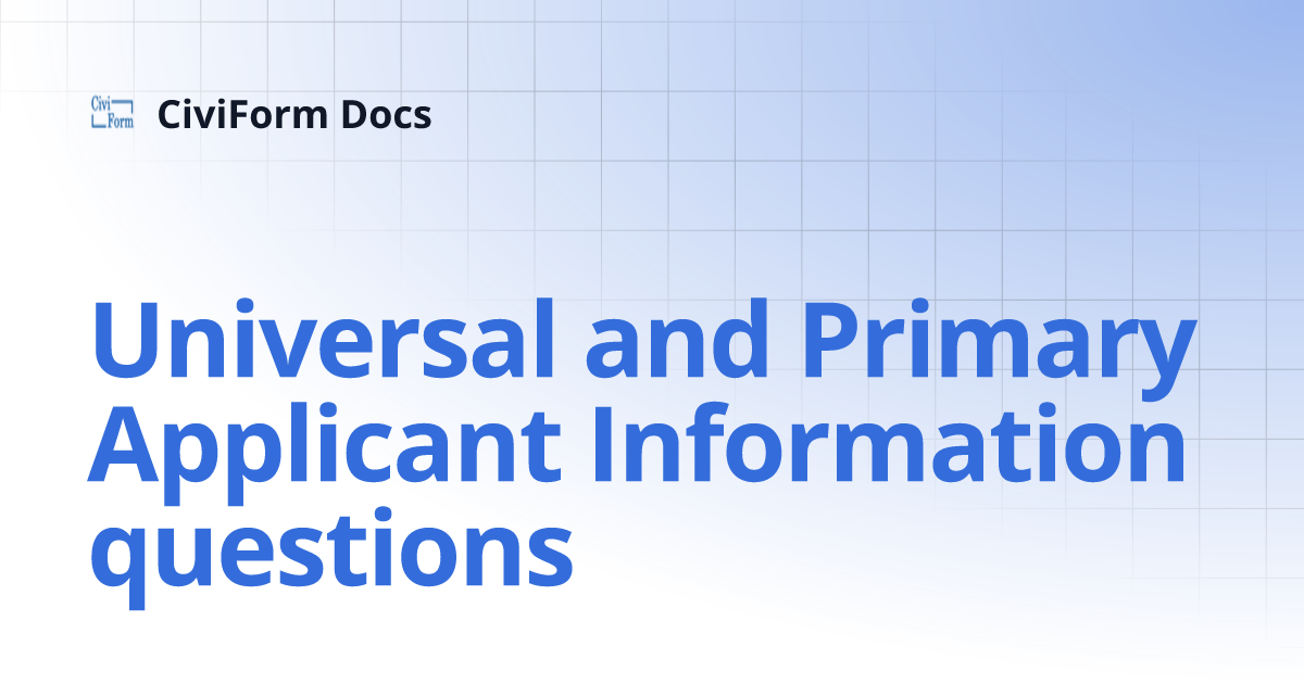 Universal and Primary Applicant Information questions | CiviForm Docs