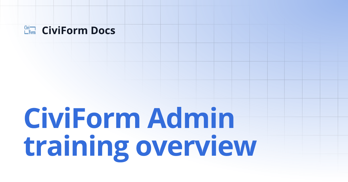 CiviForm Admin training overview | CiviForm Docs