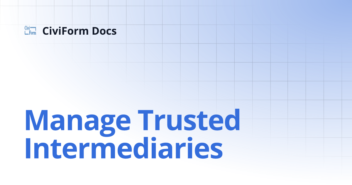 Manage Trusted Intermediaries | CiviForm Docs