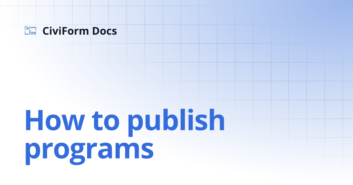 How to publish programs | CiviForm Docs