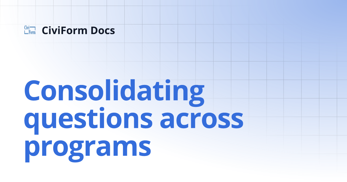 Consolidating questions across programs | CiviForm Docs