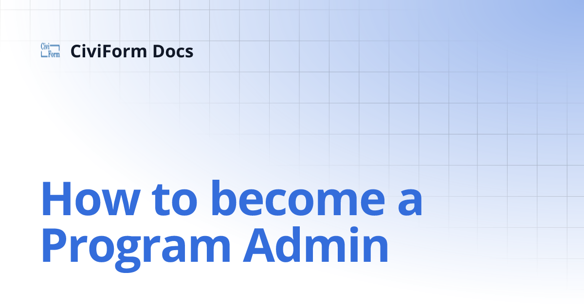 How to become a Program Admin | CiviForm Docs